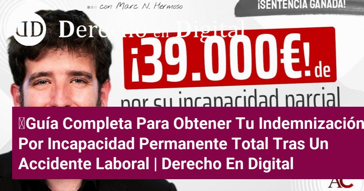 Guía Completa Para Obtener Tu Indemnización Por Incapacidad Permanente ...