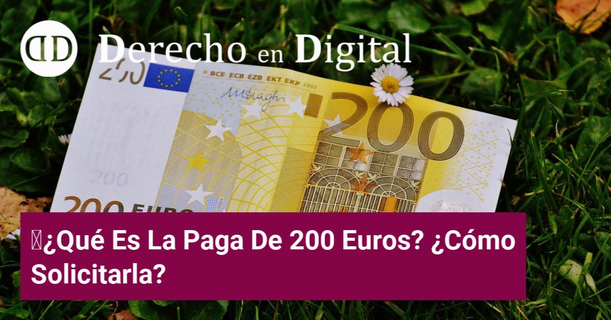 ¿Qué Es La Paga De 200 Euros? ¿Cómo Solicitarla?